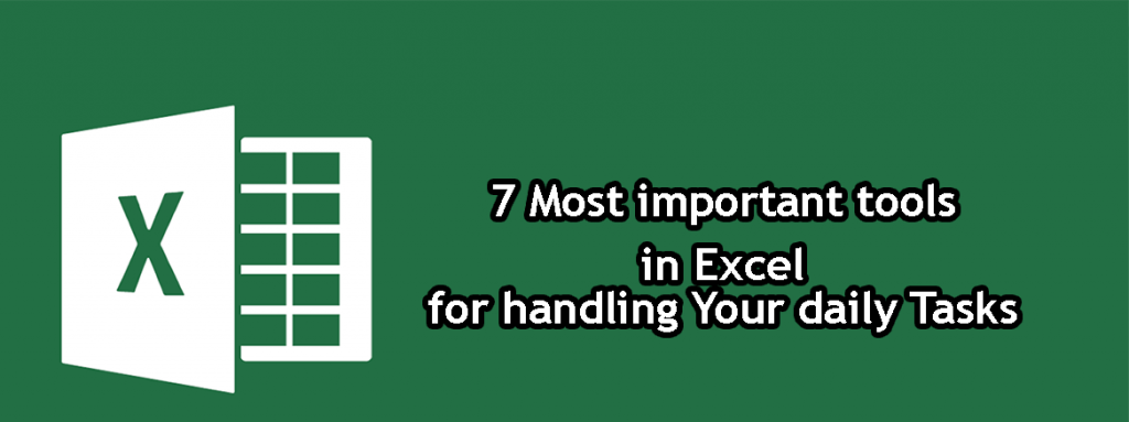 7 Most important tools in Excel for handling Your daily Tasks