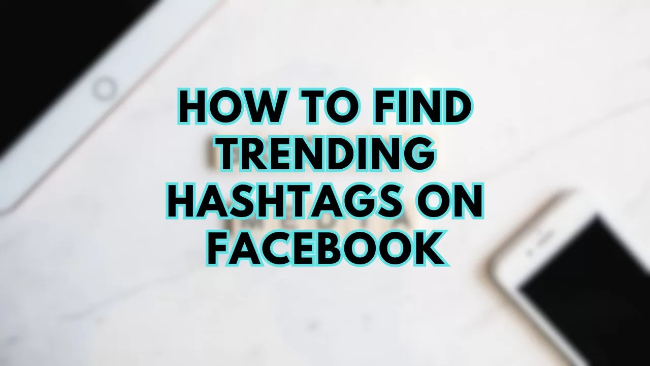 How to Find Trending Hashtags on Facebook